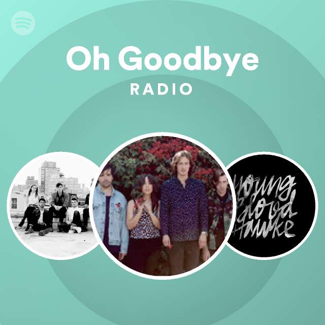 Oh Goodbye Radio - playlist by Spotify | Spotify