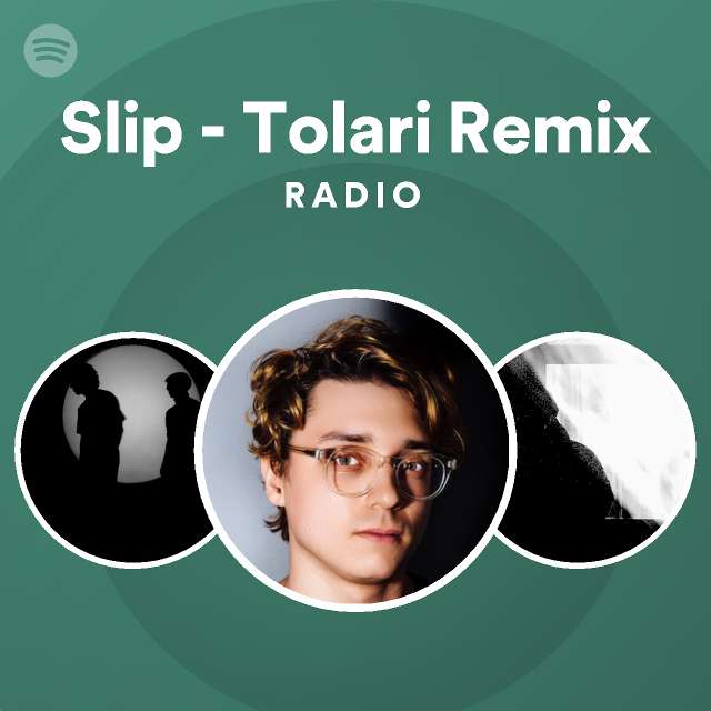 Slip - Tolari Remix Radio - playlist by Spotify | Spotify