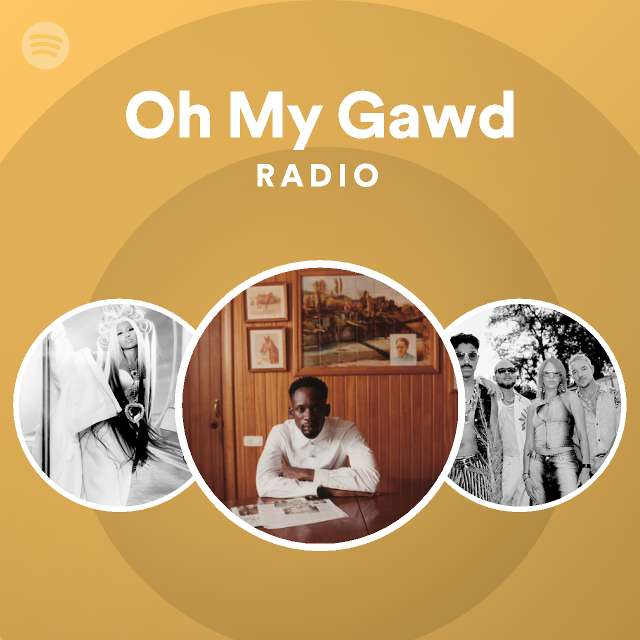 Oh My Gawd Radio - playlist by Spotify | Spotify