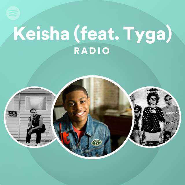 Keisha (feat. Tyga) Radio - playlist by Spotify | Spotify