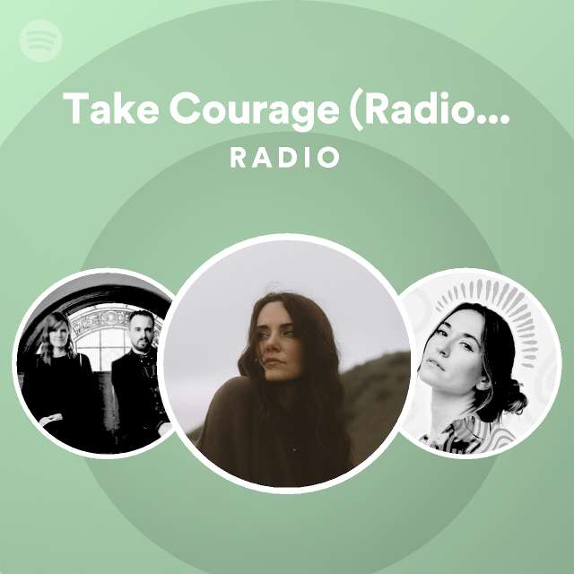 Take Courage - Radio Version Radio - playlist by Spotify | Spotify