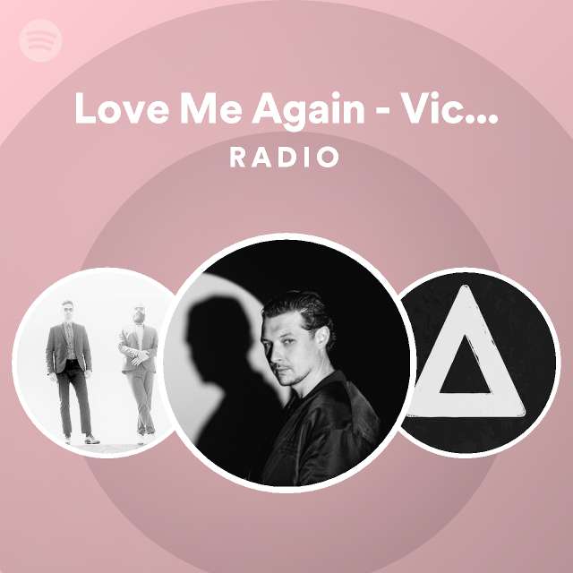 Love Me Again - Vice Remix Radio - playlist by Spotify | Spotify