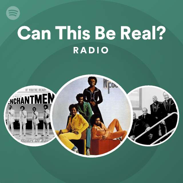 Can This Be Real? Radio - playlist by Spotify | Spotify