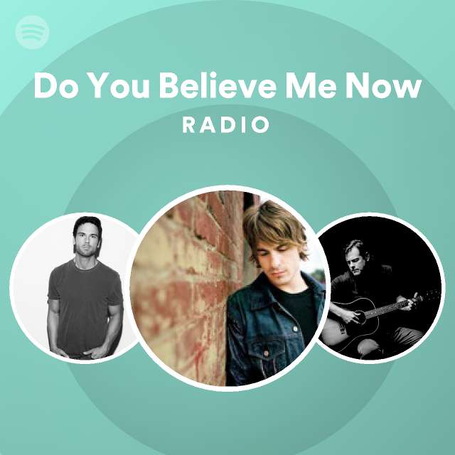 Do You Believe Me Now Radio - playlist by Spotify | Spotify