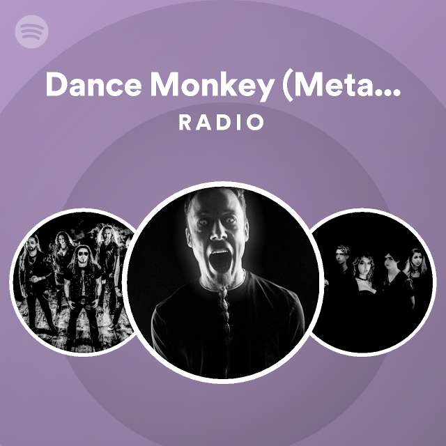 Dance Monkey (Metal Version) Radio - playlist by Spotify | Spotify