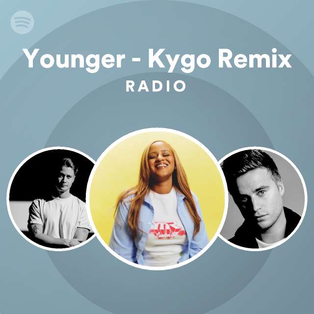 Younger - Kygo Remix Radio - playlist by Spotify | Spotify