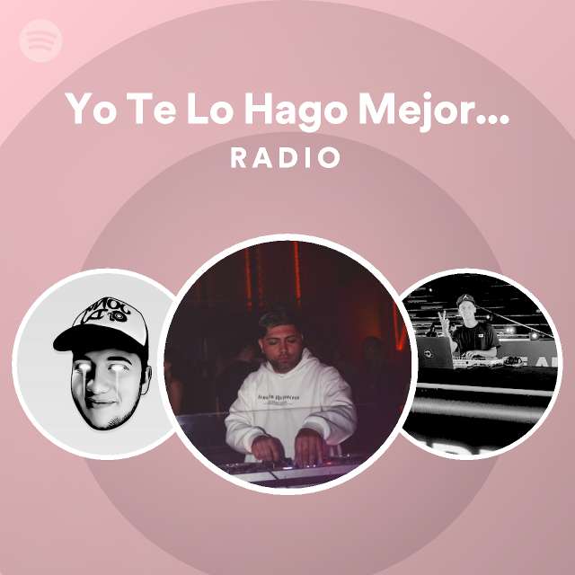 Yo Te Lo Hago Mejor Na Na Na Radio - playlist by Spotify | Spotify