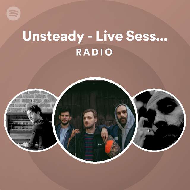 Unsteady - Live Session / Acoustic Version Radio - playlist by Spotify ...