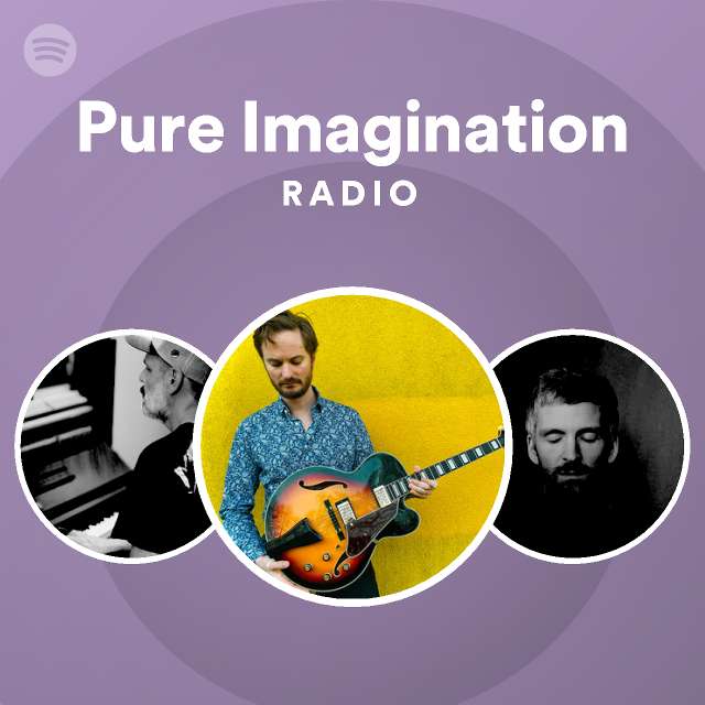 Pure Imagination Radio - playlist by Spotify | Spotify