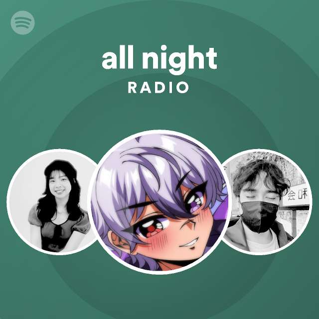 all night Radio - playlist by Spotify | Spotify