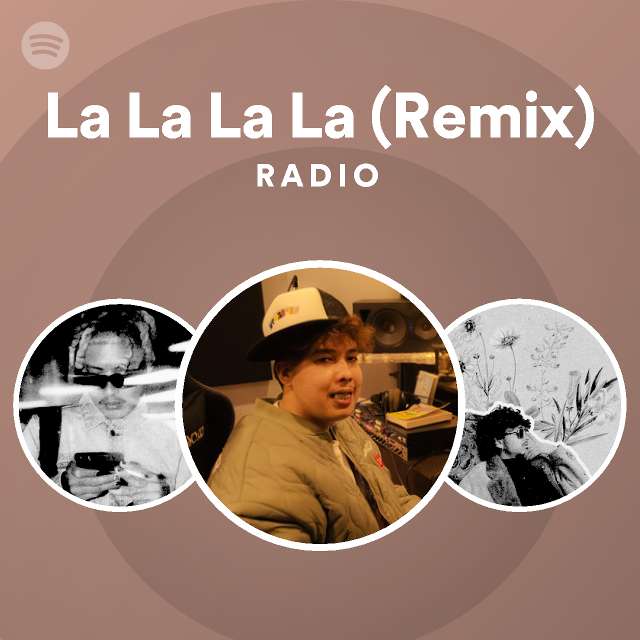 La La La La (Remix) Radio | Spotify Playlist