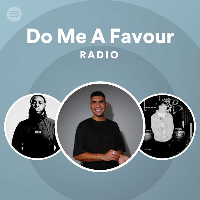 Do Me A Favour Radio - playlist by Spotify | Spotify