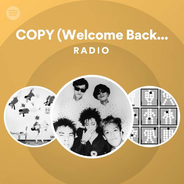COPY (Welcome Back ver.) Radio - playlist by Spotify | Spotify