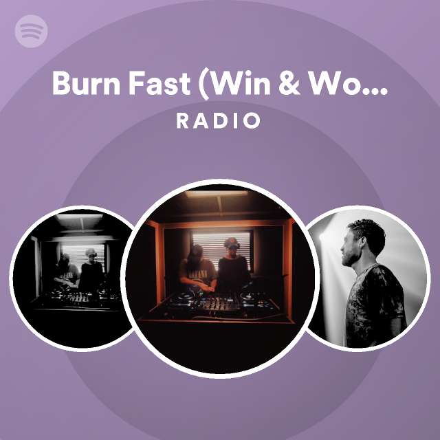 Burn Fast (Win & Woo Remix) Radio - playlist by Spotify | Spotify