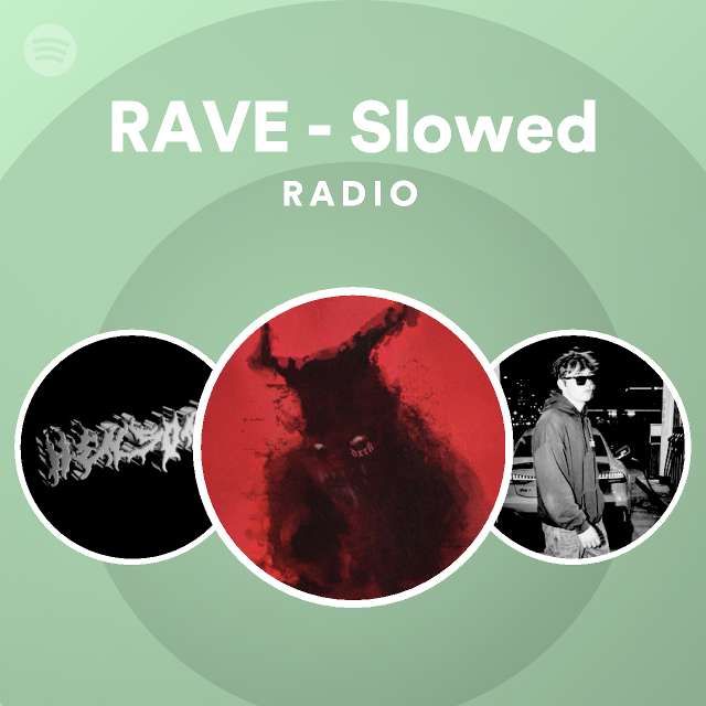 RAVE - Slowed Radio - playlist by Spotify | Spotify