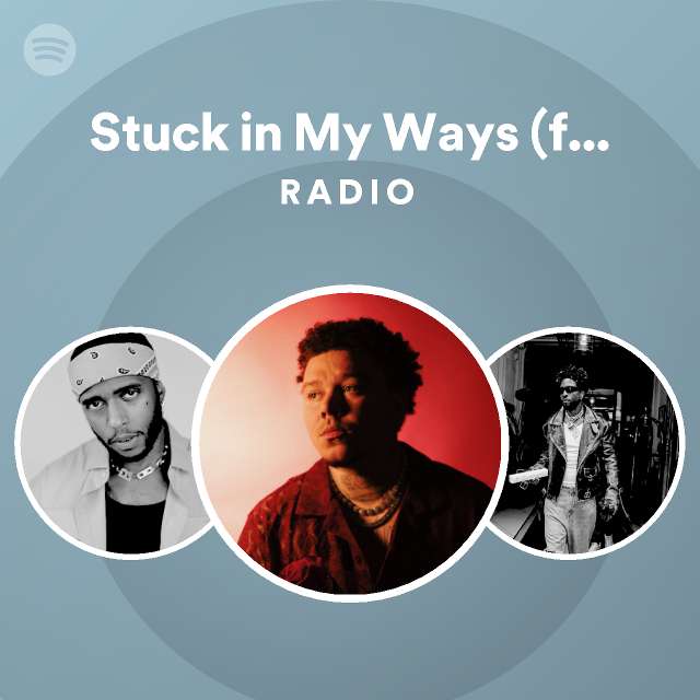 Stuck in My Ways (feat. 6LACK) Radio - playlist by Spotify | Spotify