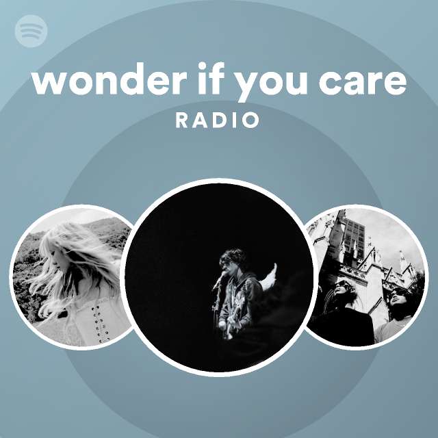 wonder if u care Radio - playlist by Spotify | Spotify