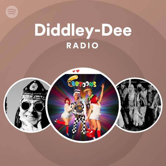 Diddley Dee Radio Playlist By Spotify Spotify
