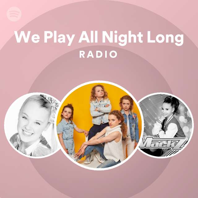 We Play All Night Long Radio - playlist by Spotify | Spotify