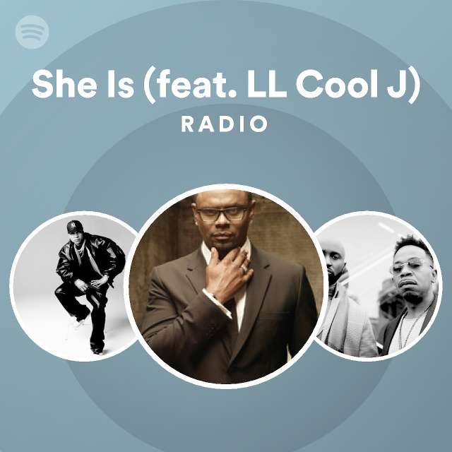 She Is (feat. LL Cool J) Radio - playlist by Spotify | Spotify