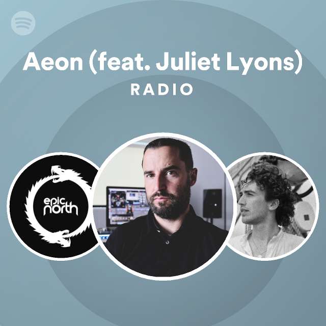 Aeon (feat. Juliet Lyons) Radio - playlist by Spotify | Spotify