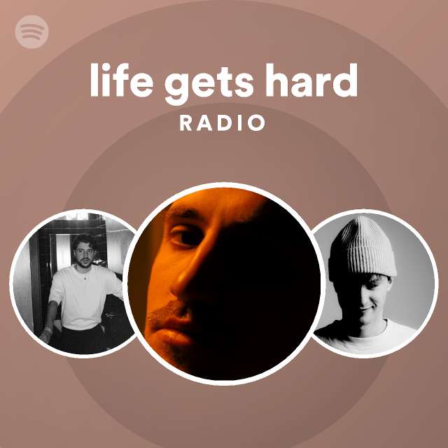 life gets hard Radio - playlist by Spotify | Spotify