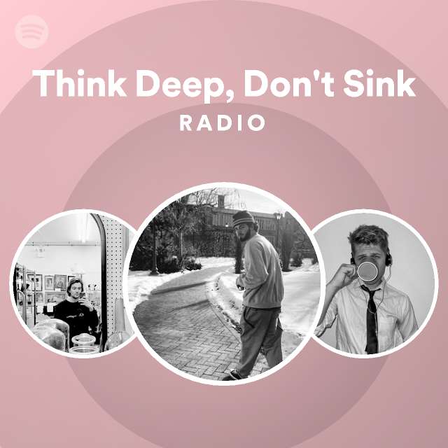 Think Deep, Don't Sink Radio - playlist by Spotify | Spotify
