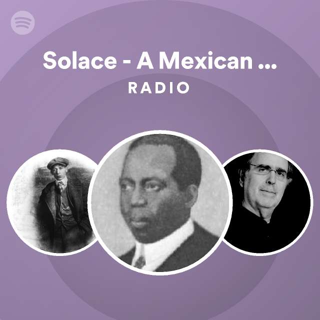 Solace - A Mexican Serenade Radio - playlist by Spotify | Spotify