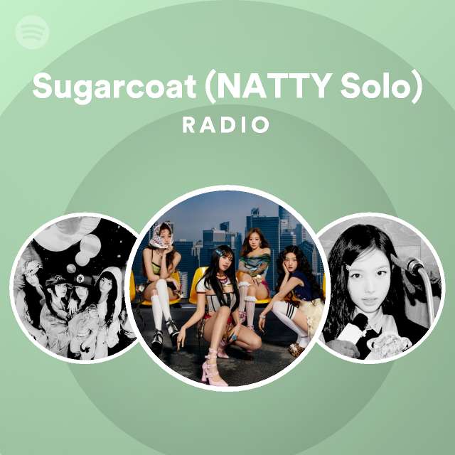 Sugarcoat (NATTY Solo) Radio - playlist by Spotify | Spotify