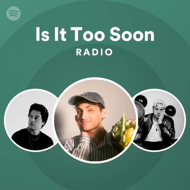 Is It Too Soon Radio - playlist by Spotify | Spotify
