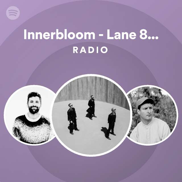Innerbloom - Lane 8 Remix Radio - playlist by Spotify | Spotify