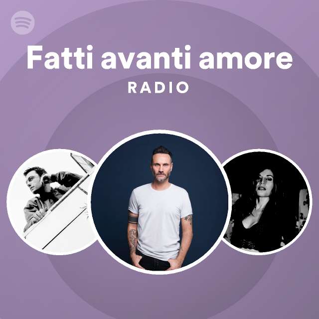Fatti avanti amore Radio - playlist by Spotify | Spotify