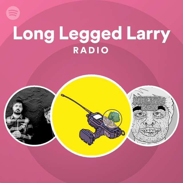 Long Legged Larry Radio - playlist by Spotify | Spotify