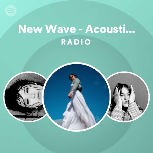 New Wave - Acoustic Version Radio - playlist by Spotify | Spotify