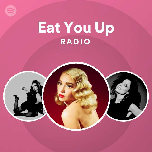 Eat You Up Radio - playlist by Spotify | Spotify