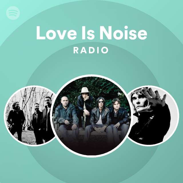 Love Is Noise Radio - playlist by Spotify | Spotify