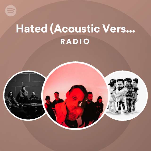 Hated (Acoustic Version) Radio - playlist by Spotify | Spotify