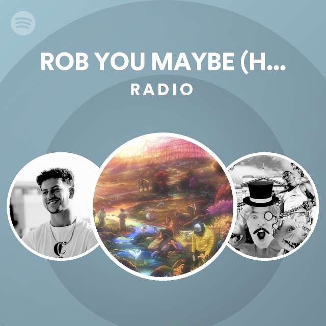 ROB YOU MAYBE (HEY WE GOT K ROUNDS) Radio - playlist by Spotify | Spotify