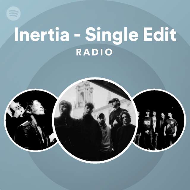 Inertia - Single Edit Radio - playlist by Spotify | Spotify