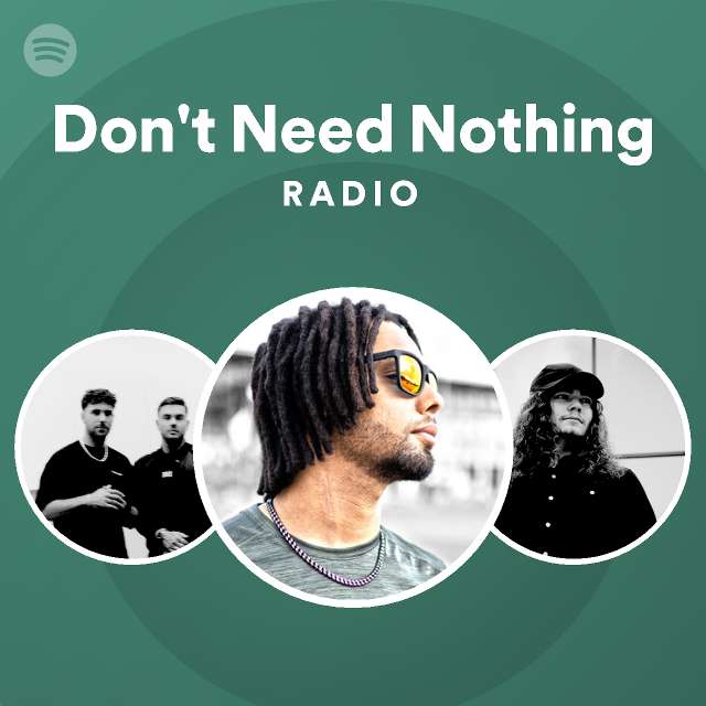 Don't Need Nothing Radio - playlist by Spotify | Spotify