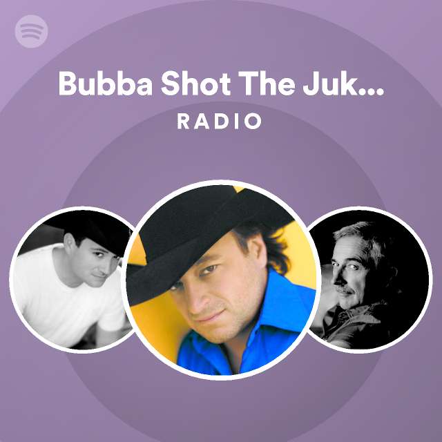 Bubba Shot The Jukebox Radio - playlist by Spotify | Spotify