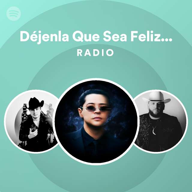 Déjenla Que Sea Feliz (En Vivo) Radio - playlist by Spotify | Spotify