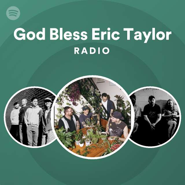 God Bless Eric Taylor Radio - playlist by Spotify | Spotify