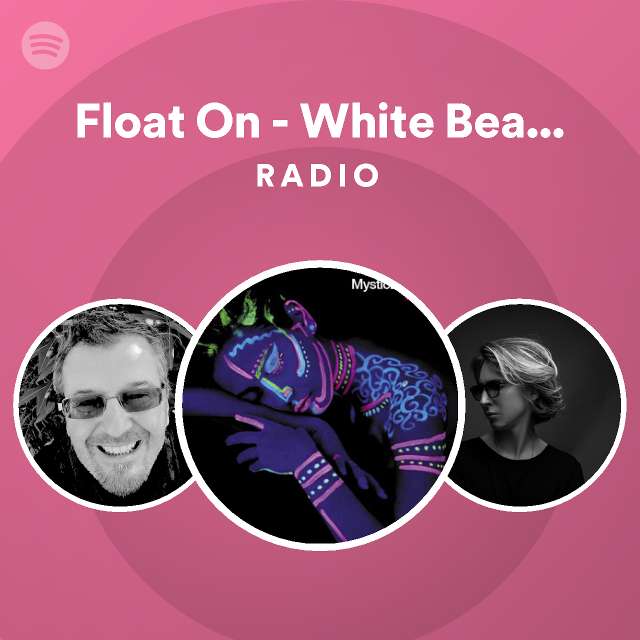 Float On - White Beach Mix Radio - playlist by Spotify | Spotify