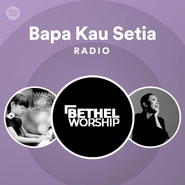 Bapa Kau Setia Radio - playlist by Spotify | Spotify