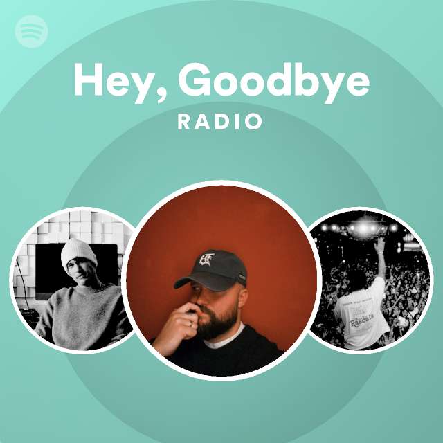Hey, Goodbye Radio - playlist by Spotify | Spotify