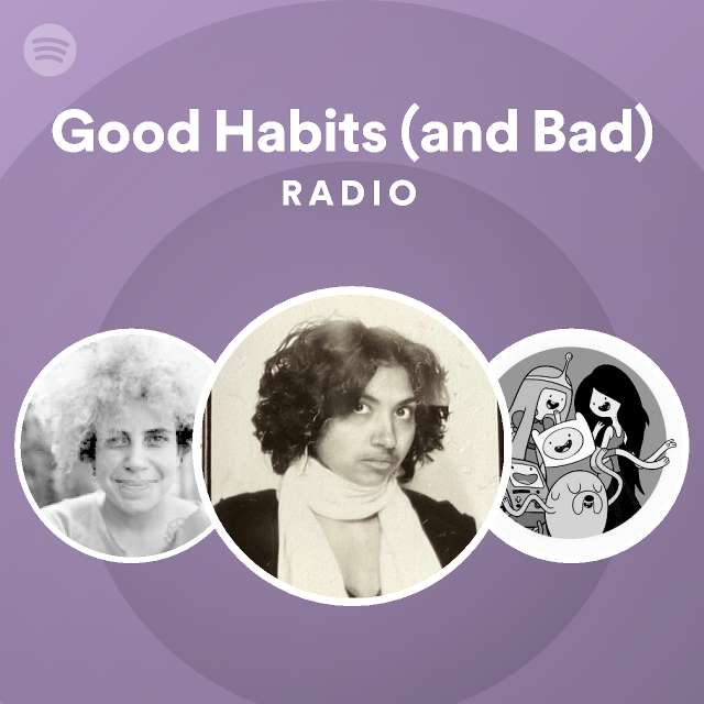 Good Habits (and Bad) Radio - playlist by Spotify | Spotify