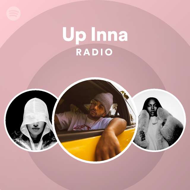 Up Inna Radio - playlist by Spotify | Spotify