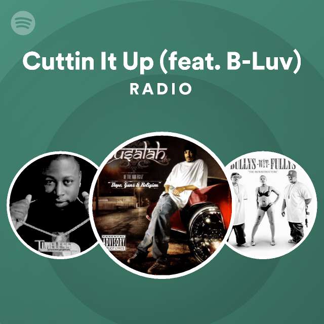 Cuttin It Up (feat. B-Luv) Radio - playlist by Spotify | Spotify