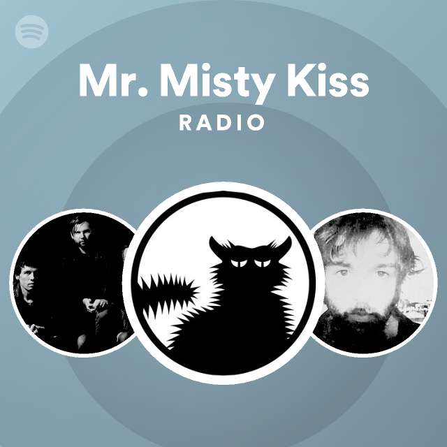 Mr. Misty Kiss Radio | Spotify Playlist